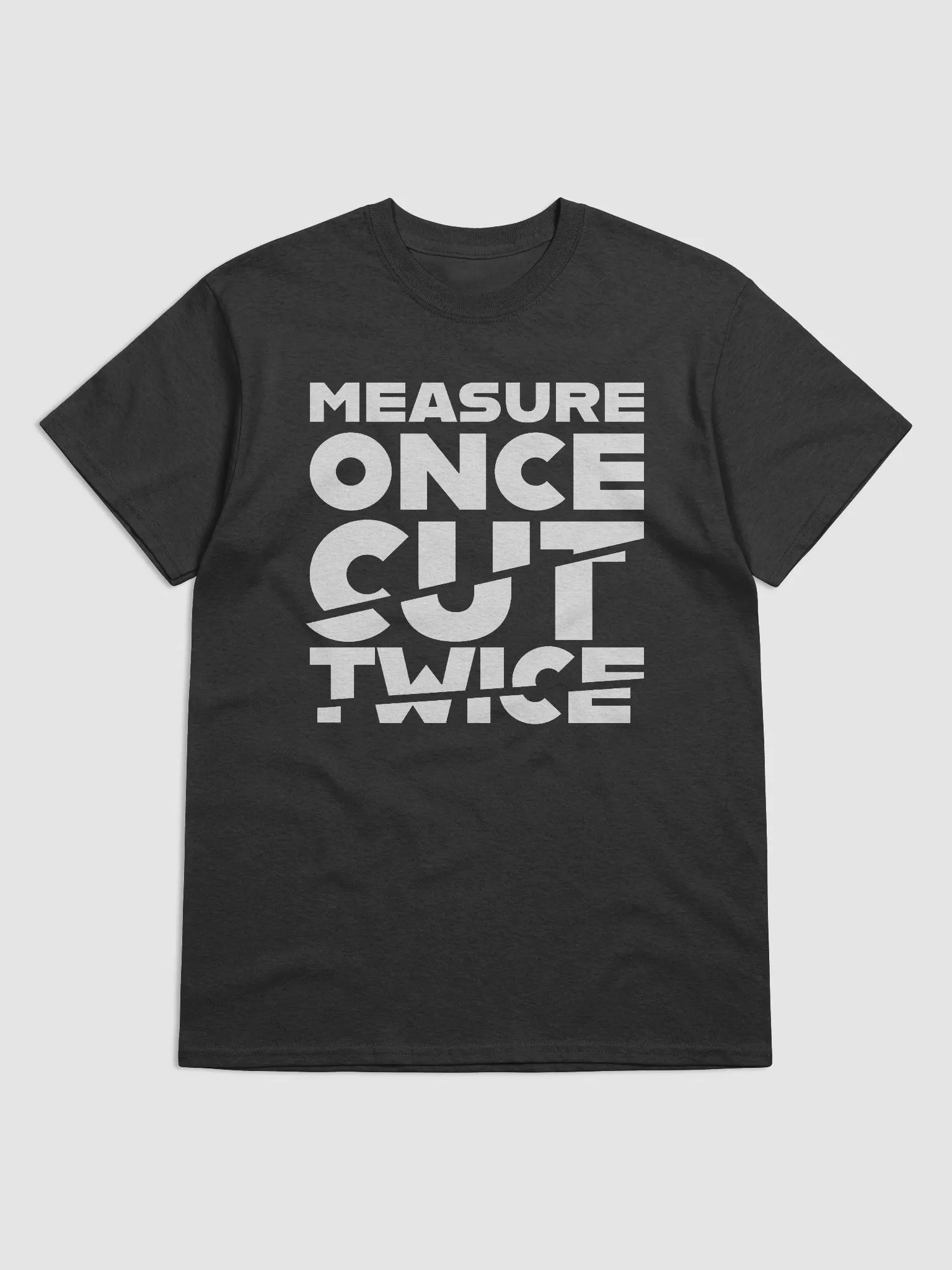 Measure Once, Cut Twice (Black) (Classic tee) | Tested