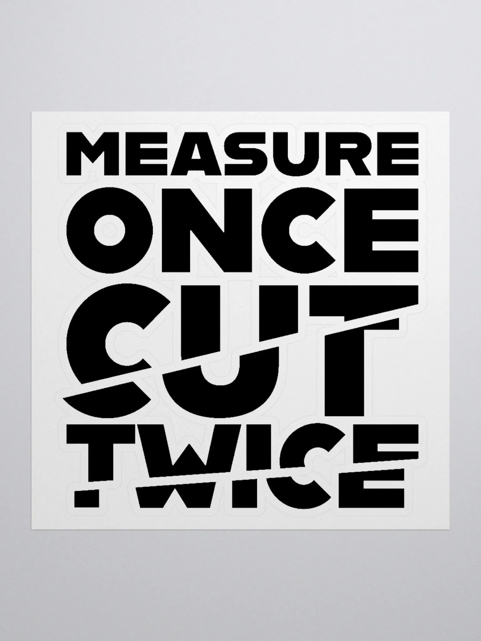 Measure Once, Cut Twice (Die-Cut Sticker) | Tested